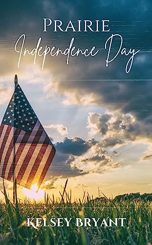 Prairie Independence Day by Kelsey Bryant | Goodreads