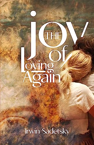 The Joy of Loving Again by Irwin Sadetsky | Goodreads