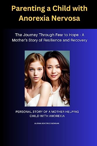 Parenting a Child with Anorexia Nervosa :The Journey Through Fear to ...