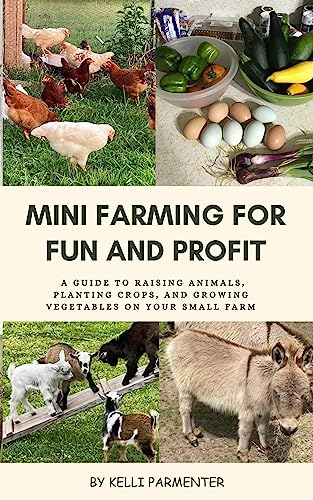 MINI FARMING FOR FUN AND PROFIT: A Guide to Raising Animals, Planting ...