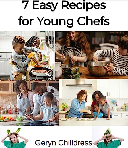 Kid-Friendly Delights: 7 Easy Recipes for Young Chefs by Geryn ...