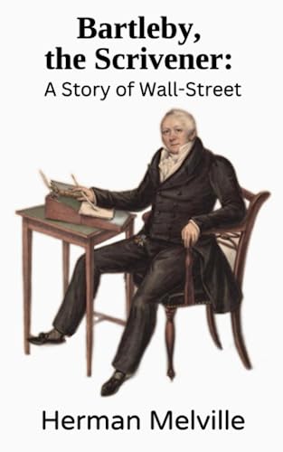 Bartleby, the Scrivener: A Story of Wall-Street by Herman Melville ...