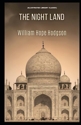The Night Land: (Illustrated Library Classic) by William Hope Hodgson ...