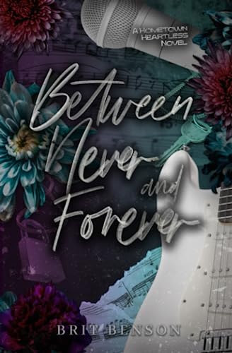 Between Never and Forever (The Hometown Heartless) by Brit Benson | Goodreads