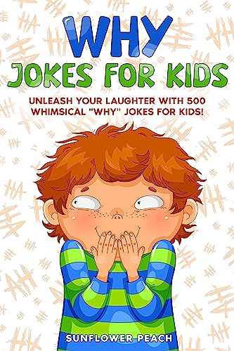WHY JOKES FOR KIDS: Unleash Your Laughter with 500 Whimsical “Why” Jokes for Kids! by Sunflower ...