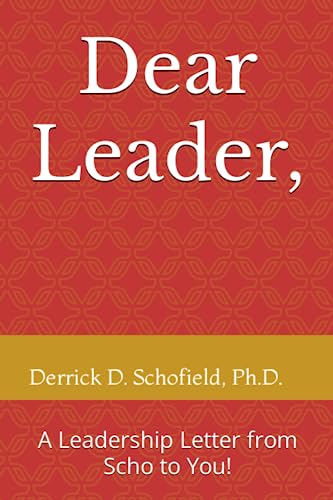 Dear Leader,: A Letter From Scho to You! by Dr. Derrick D. Schofield ...