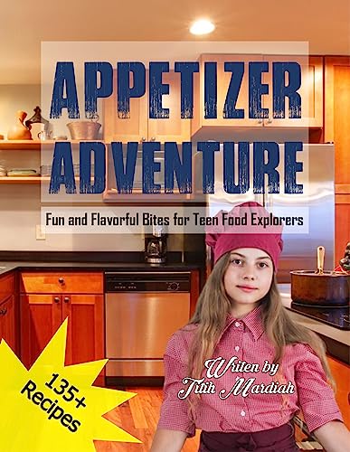 APPETIZER ADVENTURE: Fun and Flavorful Bites for Teen Food Explorers by ...