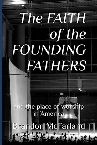 The Faith of the Founding Fathers: and the place of worship in America ...
