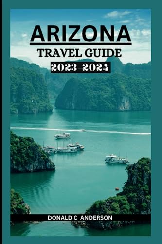 ARIZONA TRAVEL GUIDE 2023-2024: "Discover The Vibrant Wonders Of ...