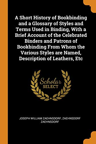 A Short History of Bookbinding and a Glossary of Styles and Terms Used ...