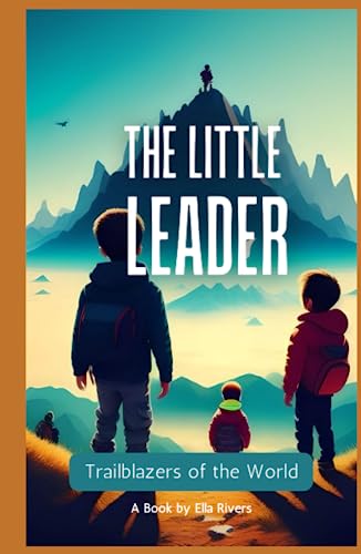 Little leaders: Trailblazers of the world by Ella Rivers | Goodreads