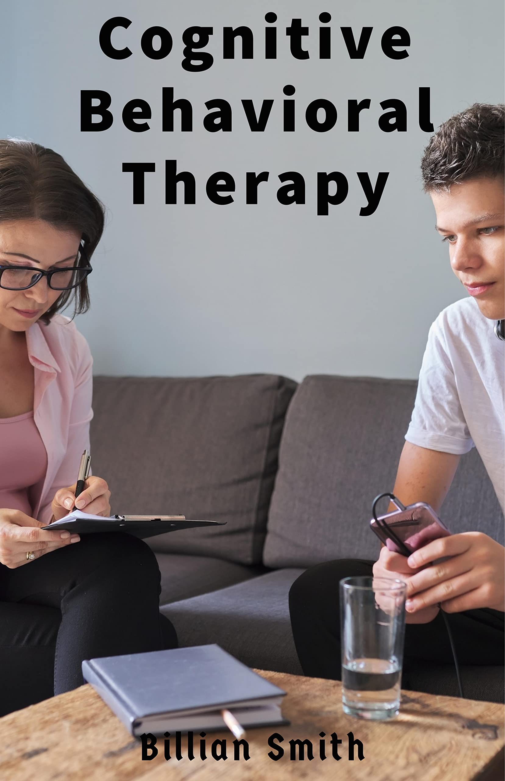 Cognitive Behavioral Therapy: The Essential Step by Step Guide to ...