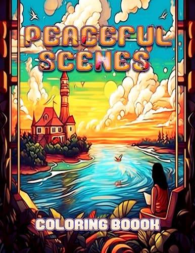 Peaceful Scenes Coloring Book: Relax and Unwind with Stress Relieving ...
