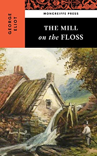 The Mill on the Floss: The 1860 Historical Romance Classic by George ...
