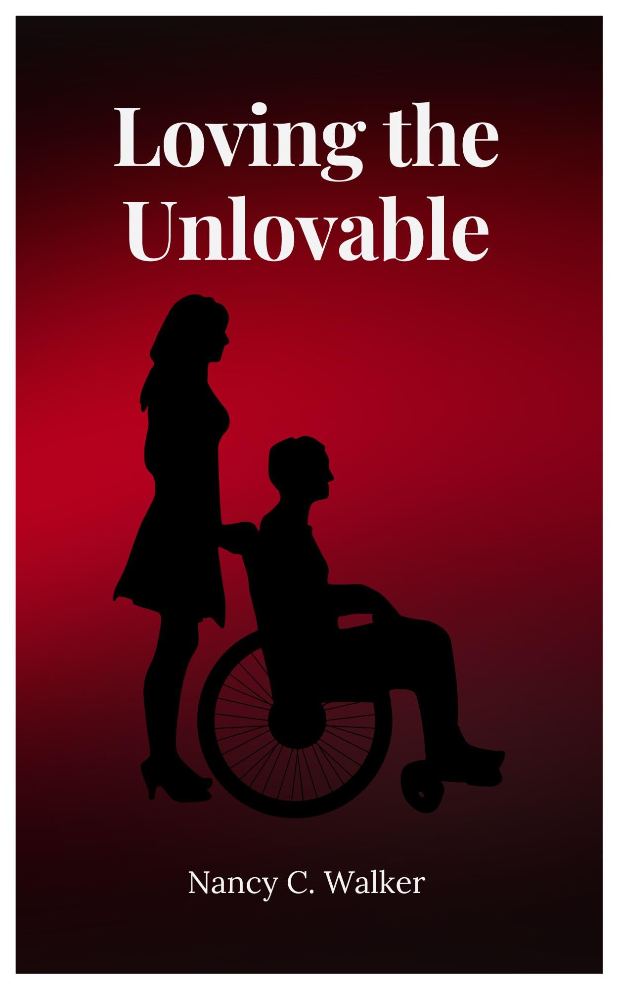 Loving the Unlovable by Nancy C. Walker | Goodreads