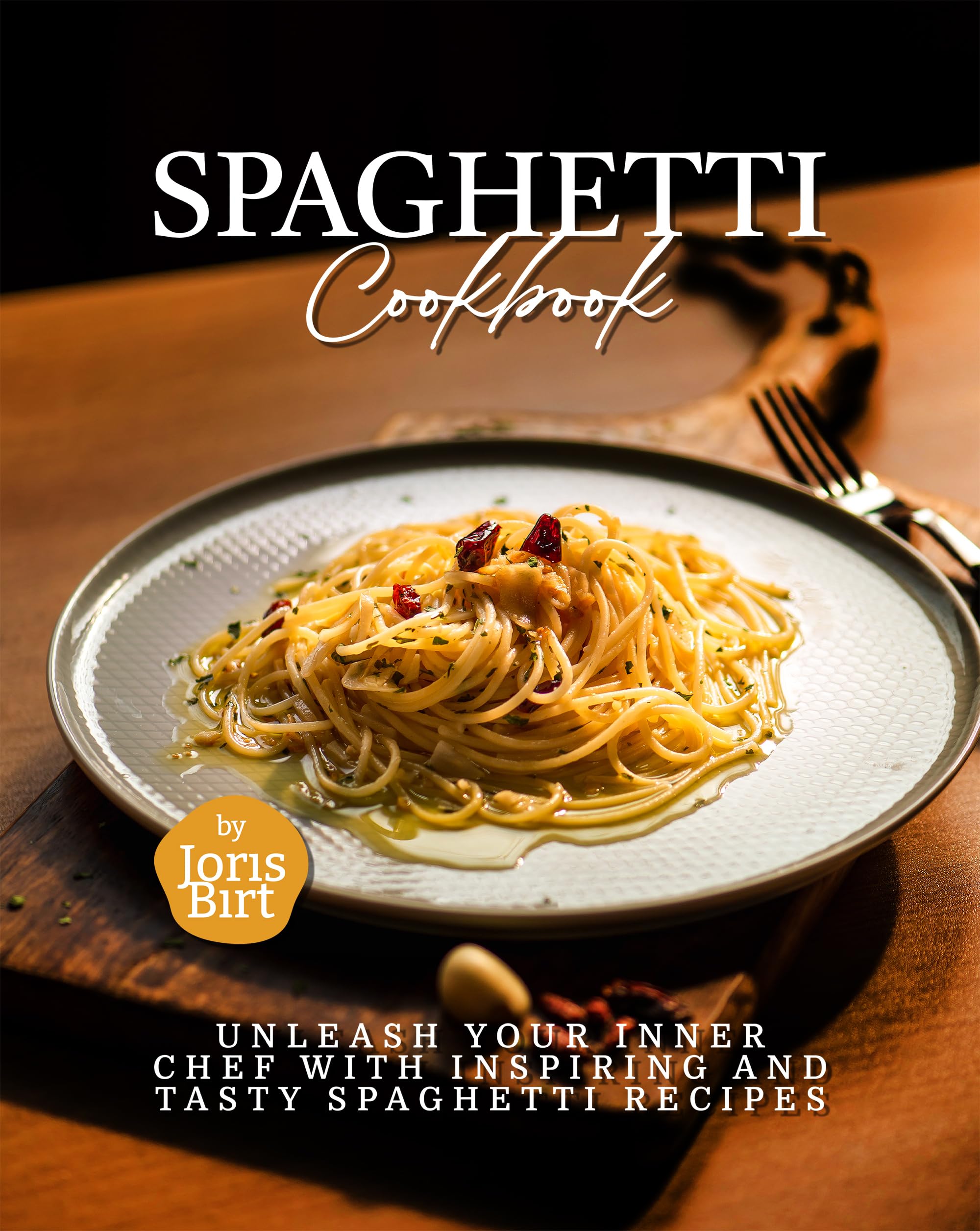Spaghetti Cookbook: Unleash Your Inner Chef with Inspiring and Tasty ...