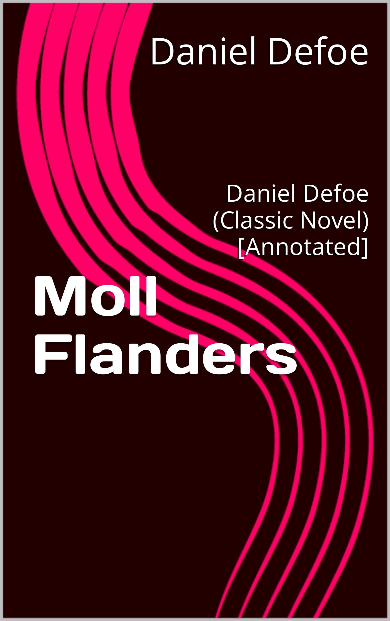 Moll Flanders: Daniel Defoe (Classic Novel) [Annotated] by Daniel Defoe | Goodreads