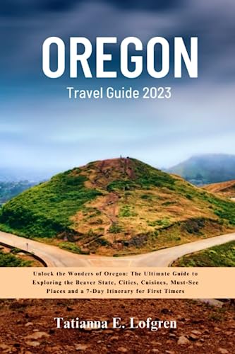 Oregon Travel Guide 2023: Unlock the Wonders of Oregon: The Ultimate ...