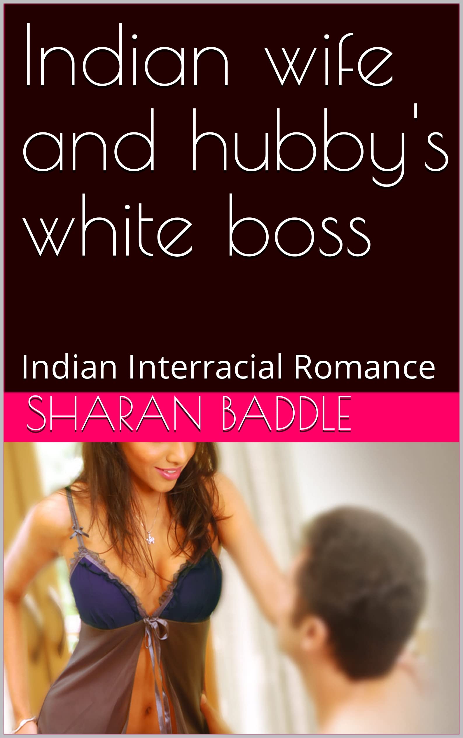 Indian wife and hubby's white boss: Indian Interracial Romance by Sharan Baddle | Goodreads