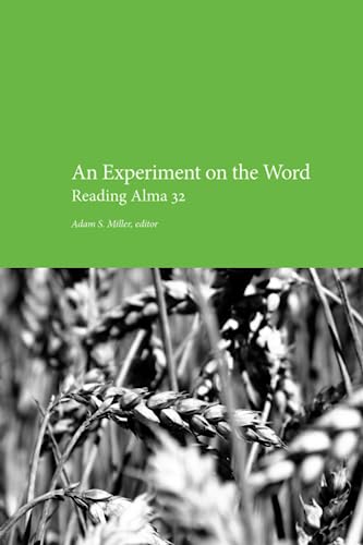 An Experiment on the Word: Reading Alma 32: Proceedings of the Latter ...