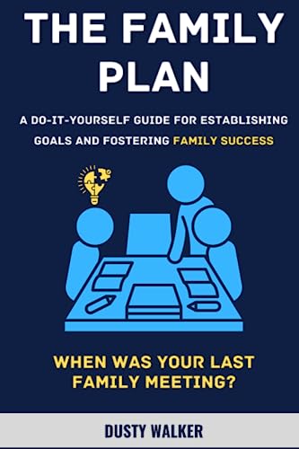 The Family Plan: A Do-It-Yourself Guide for Establishing Goals and ...
