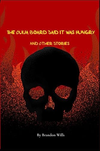 The Ouija Board Said It Was Hungry: And Other Stories by Brandon Wills ...