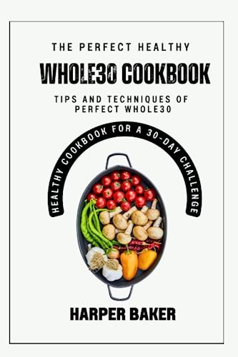The Perfect Whole30 Healthy Cookbook: Tips and Techniques of Perfect ...