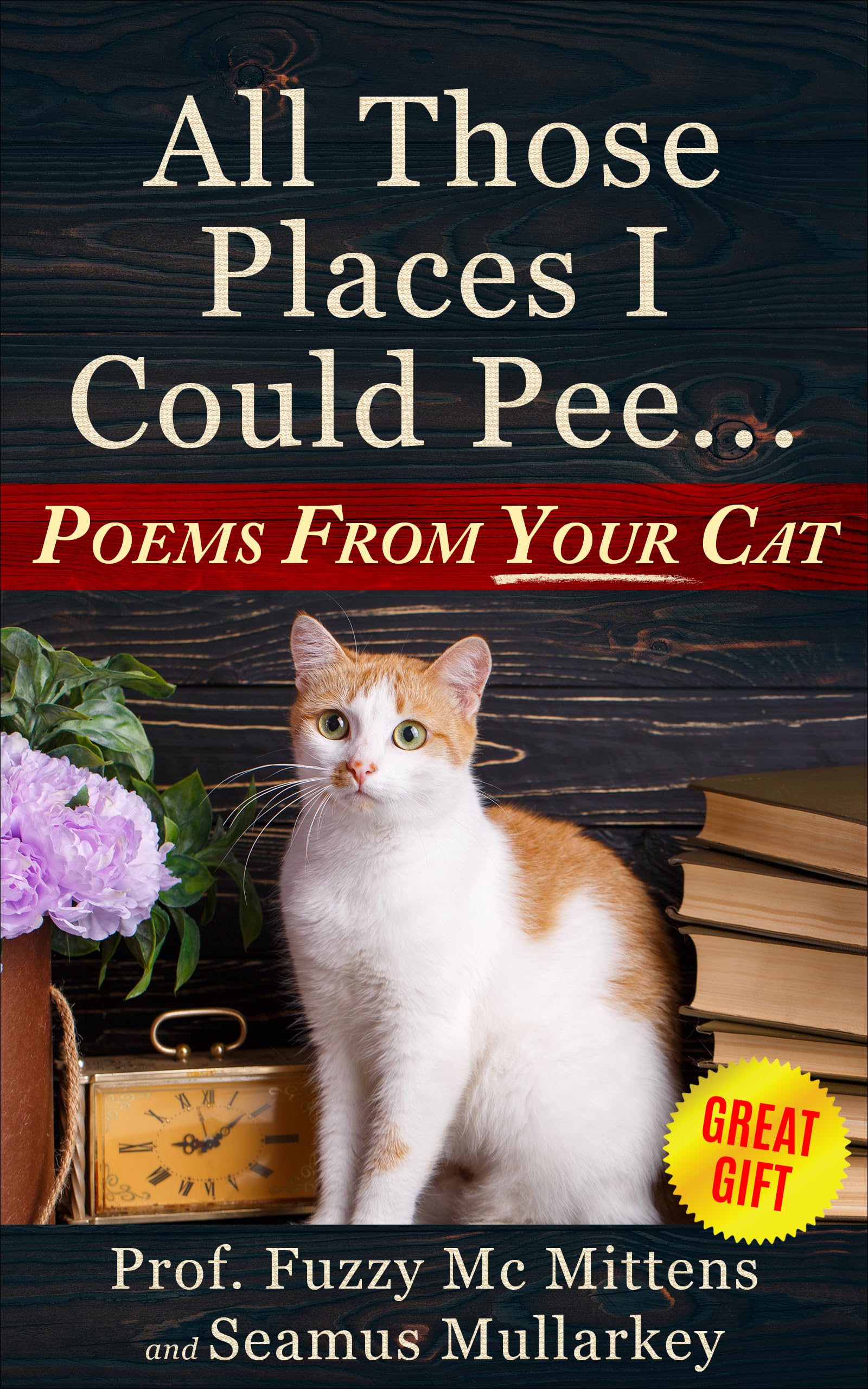 All Those Places I Could Pee: Poems From Your Cat, A Funny Cat Book ...