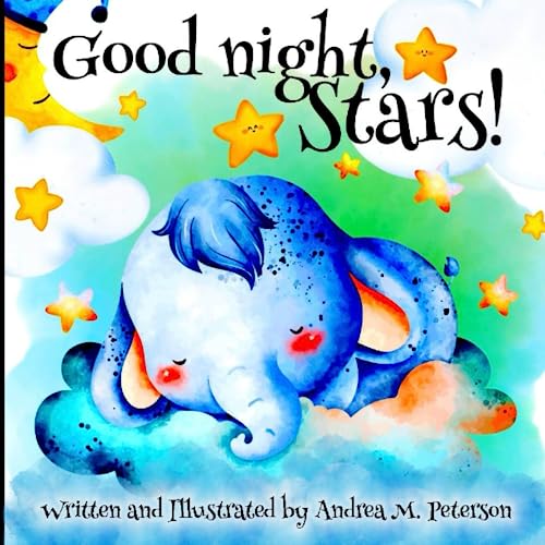 Good night, Stars! – Written and Illustrated by Andrea M. Peterson: A ...