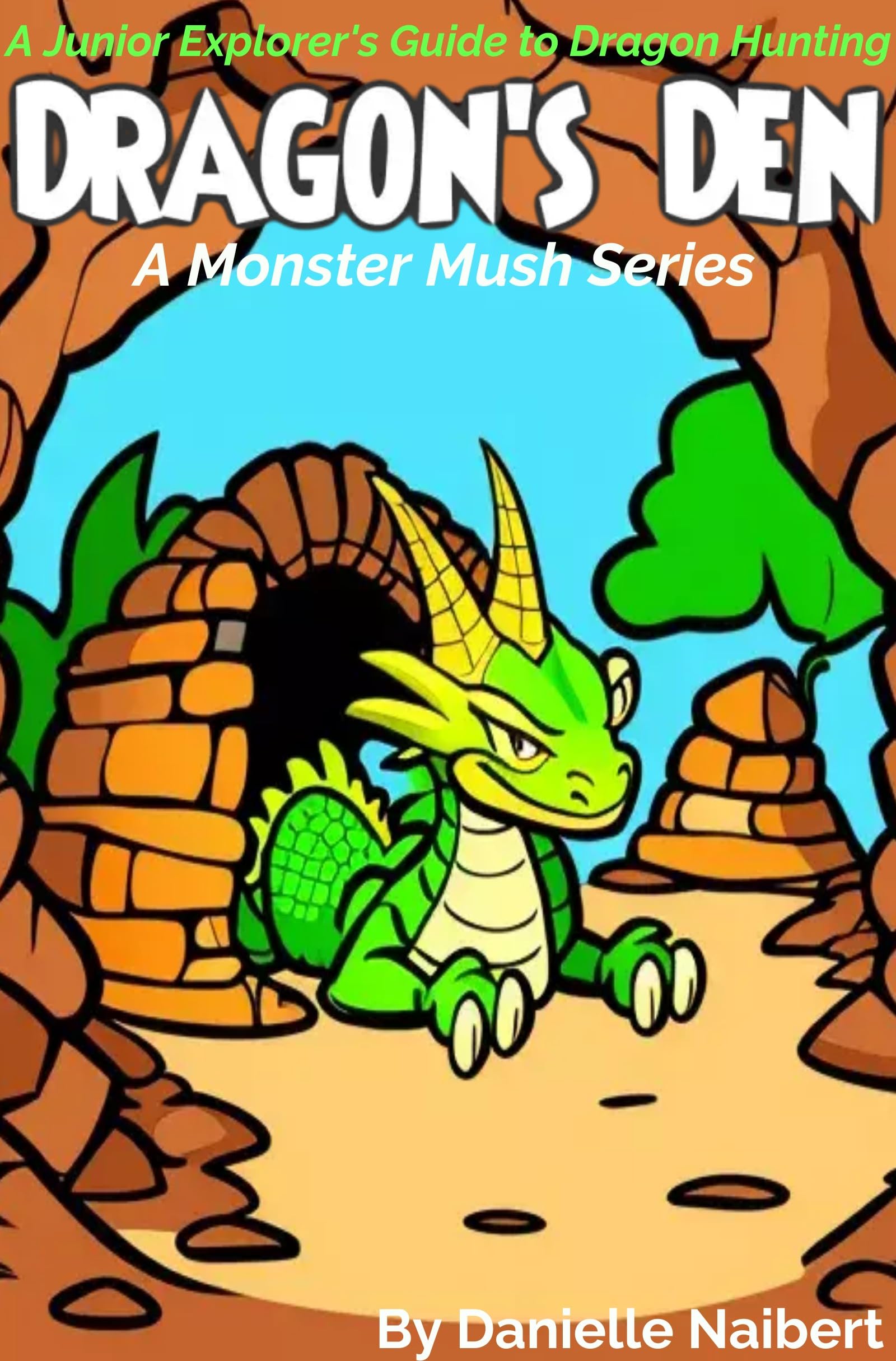 Dragon's Den: A Junior Explorer's Guide to Dragon Hunting by Danielle ...