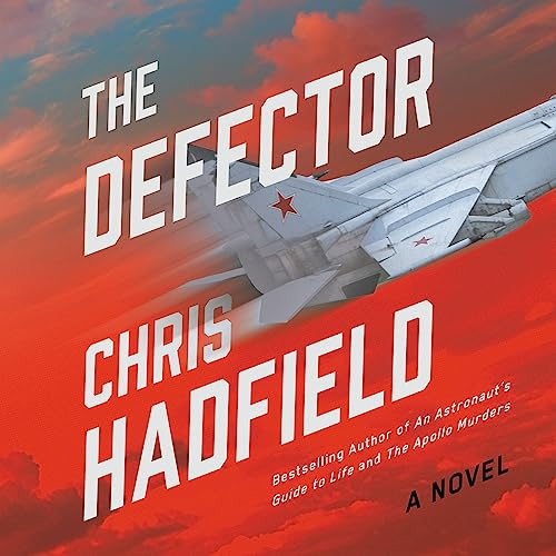 The Defector: A Novel by Chris Hadfield | Goodreads