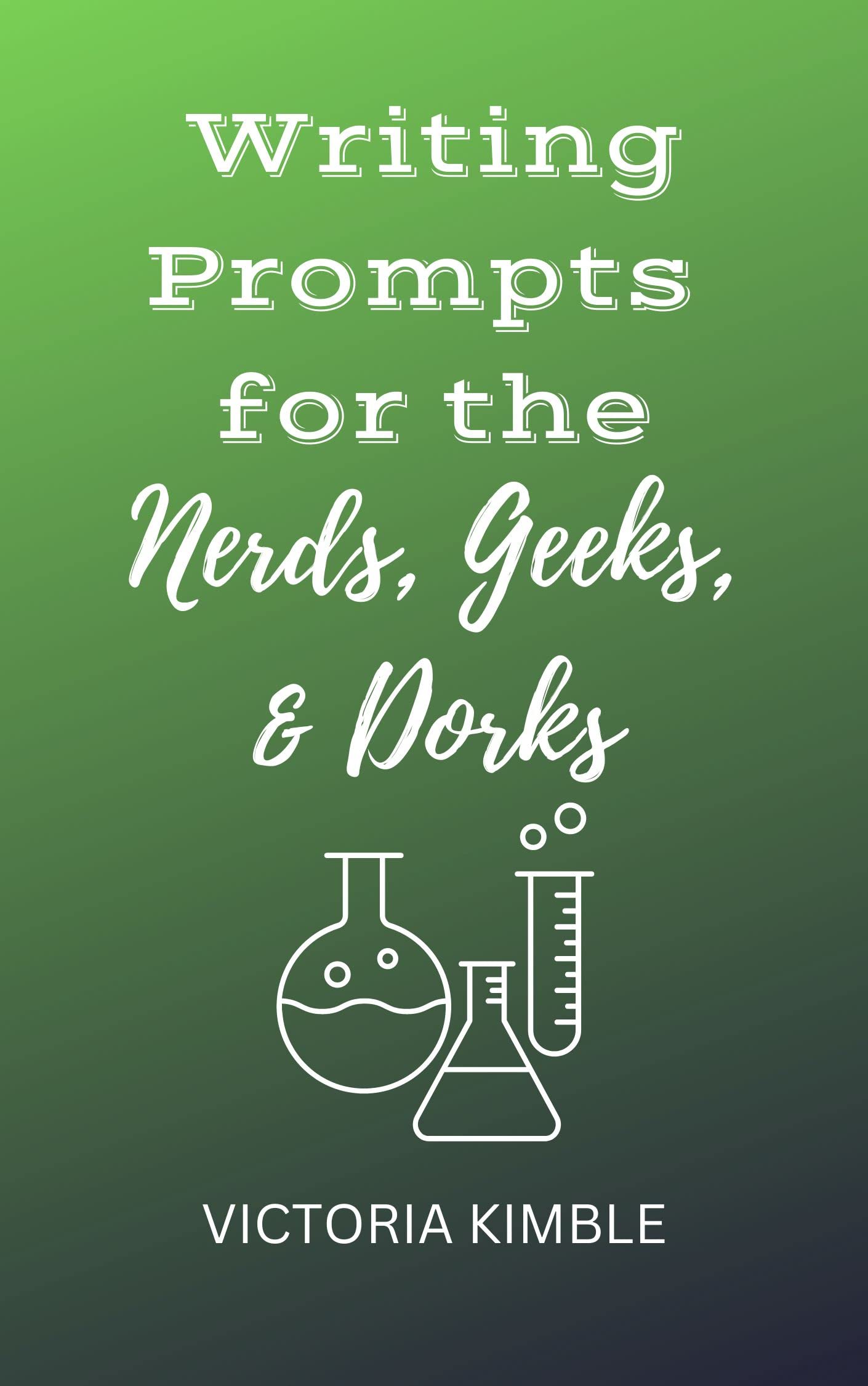 Writing Prompts for the Nerds, Geeks, & Dorks by Victoria Kimble ...
