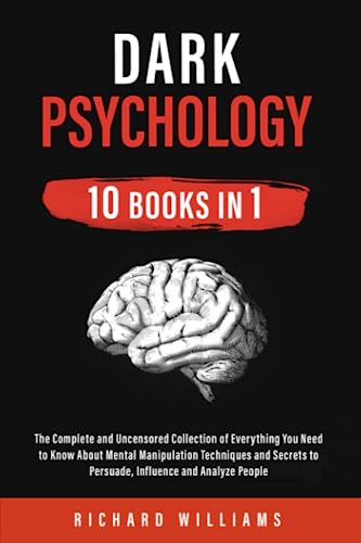 Dark Psychology: 10 books in 1: The Complete and Uncensored Collection ...
