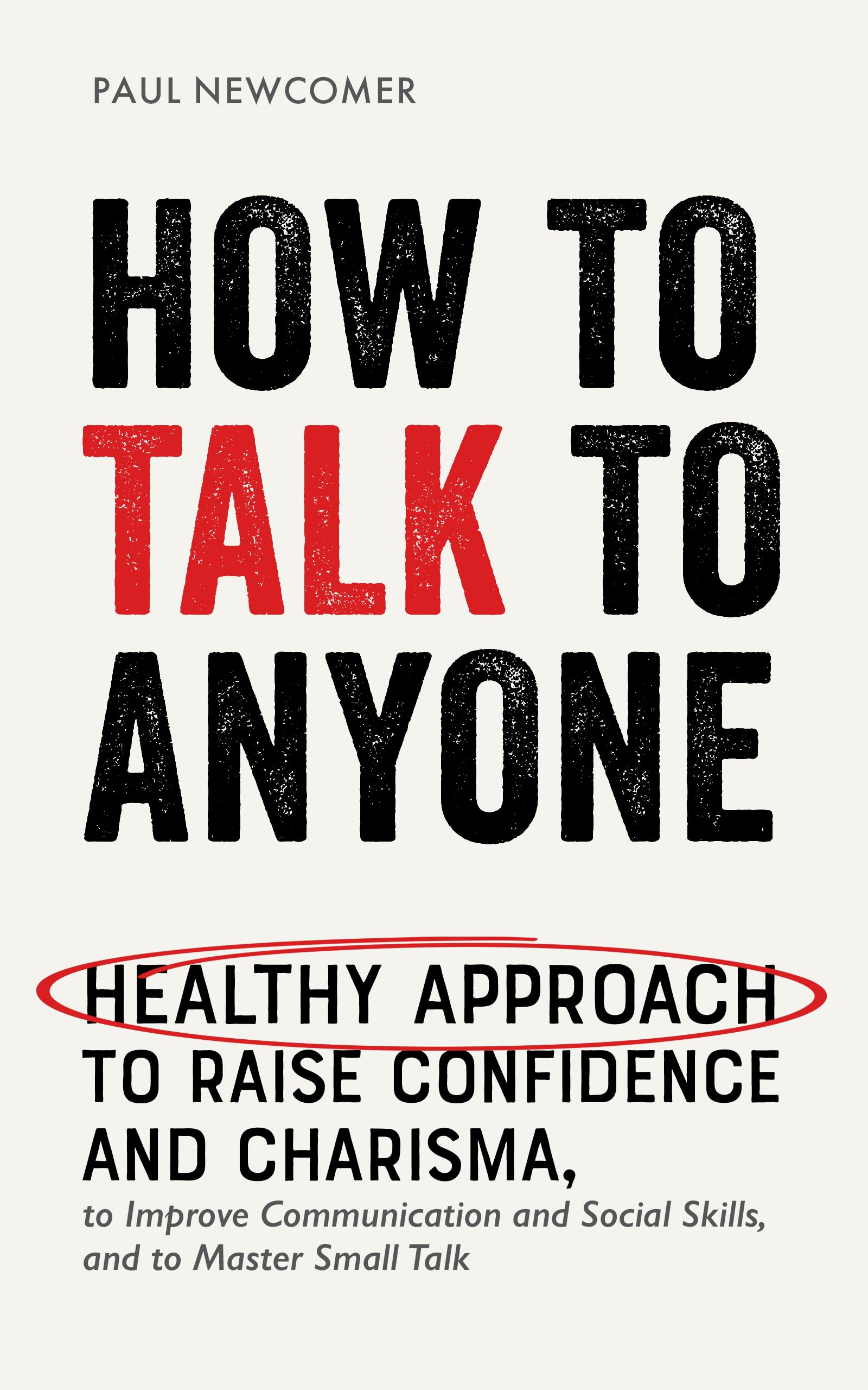How to Talk to Anyone: Healthy Approach to Raise Confidence and Charisma, to Improve ...