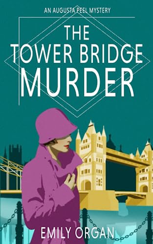 The Tower Bridge Murder (Augusta Peel 1920s Mysteries) by Emily Organ ...