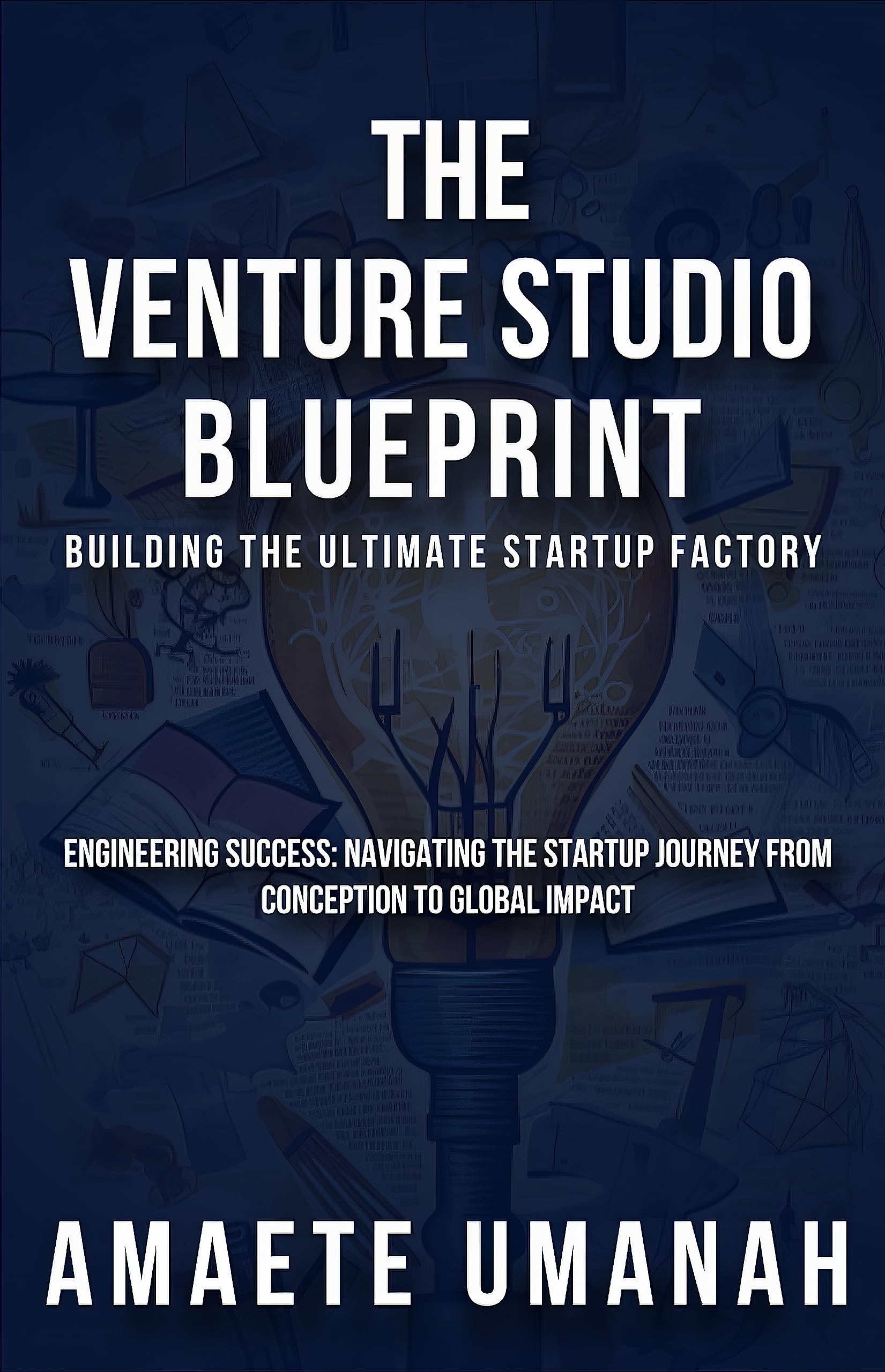 The Venture Studio Blueprint: Building The Ultimate Startup Factory by Amaete Umanah | Goodreads