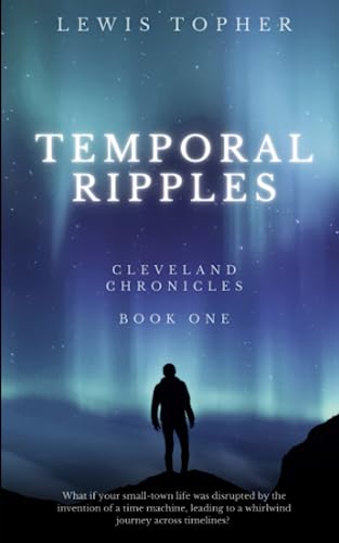 Temporal Ripples: The Cleveland Chronicles - Book One by Lewis Topher ...