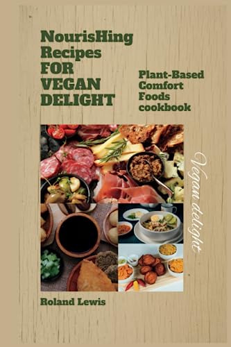 Nourishing Recipes for Vegan Delights:: Plant-Based Comfort Foods ...