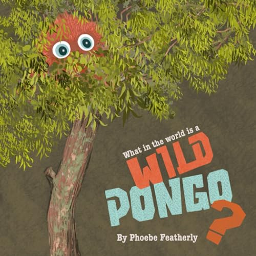 What in the World is a Wild Pongo? by Phoebe Featherly | Goodreads
