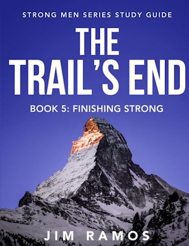 The Trail's End: Finishing Strong (Book 5 of 5) by Jim Ramos | Goodreads