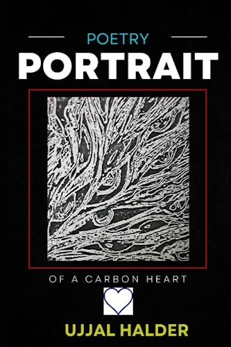 PORTRAIT OF A CARBON HEART: POETRY by UJJAL HALDER | Goodreads