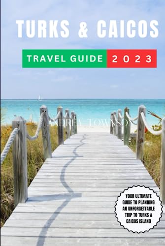 TURKS & CAICOS TRAVEL GUIDE 2023: Discover the Hidden Gems of Turks ...