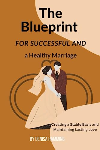 The Blueprint for successful and a Healthy Marriage: Creating a Stable ...
