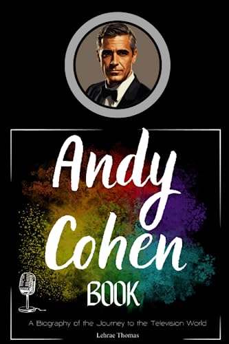 Andy Cohen Book: A Biography of the Journey to the Television World by ...