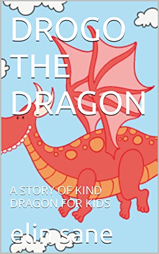DROGO THE DRAGON: A STORY OF KIND DRAGON FOR KIDS by elin sane | Goodreads