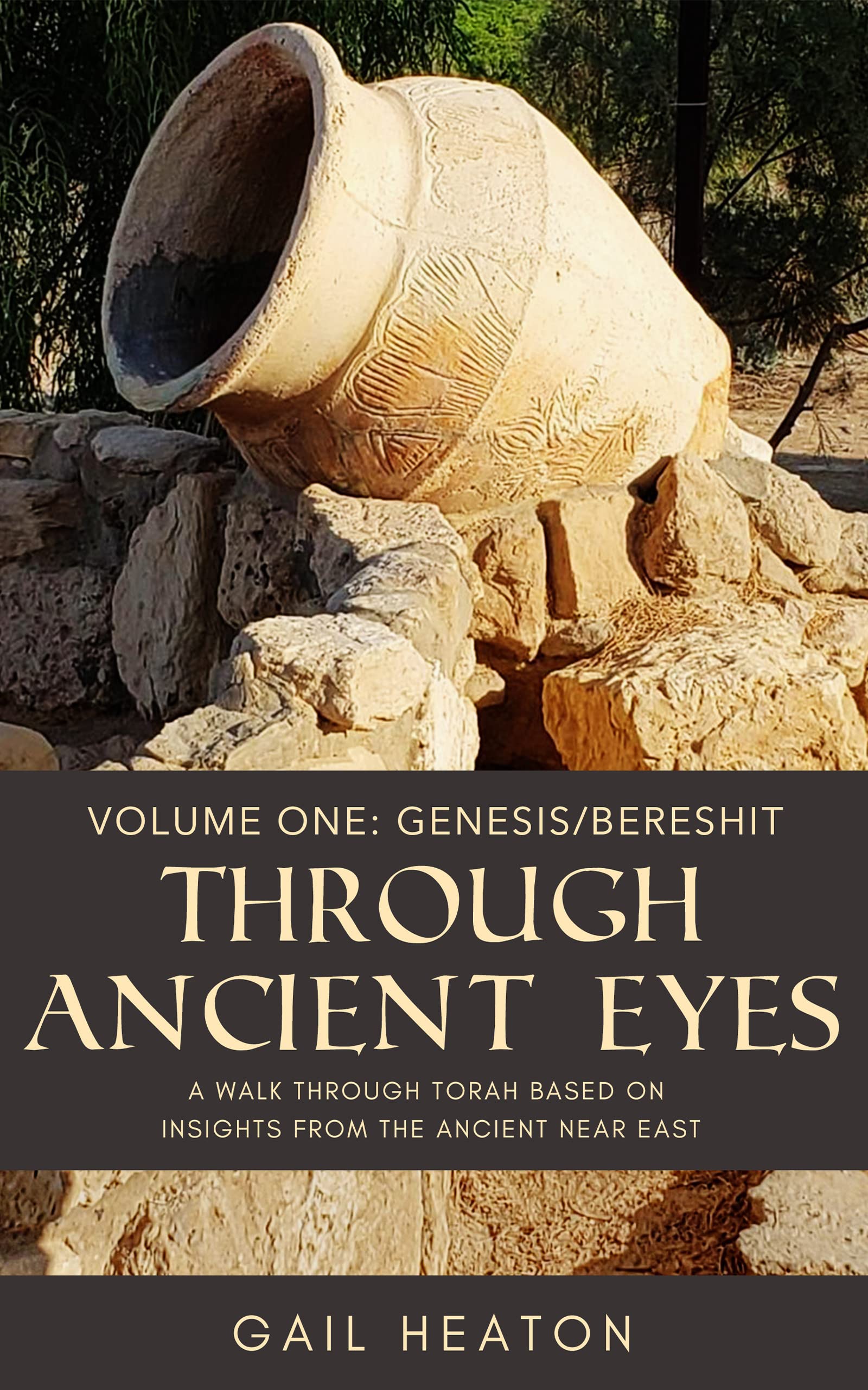 Through Ancient Eyes: Volume One: Genesis/Bereshit by Gail Heaton ...