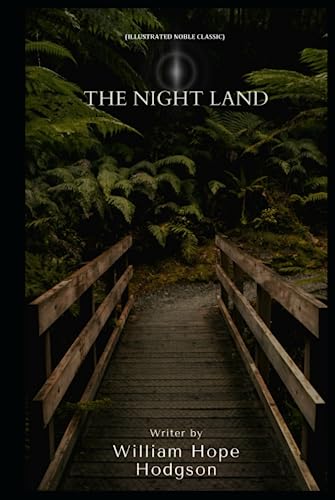 The Night Land: (Illustrated Noble Classic) by William Hope Hodgson ...