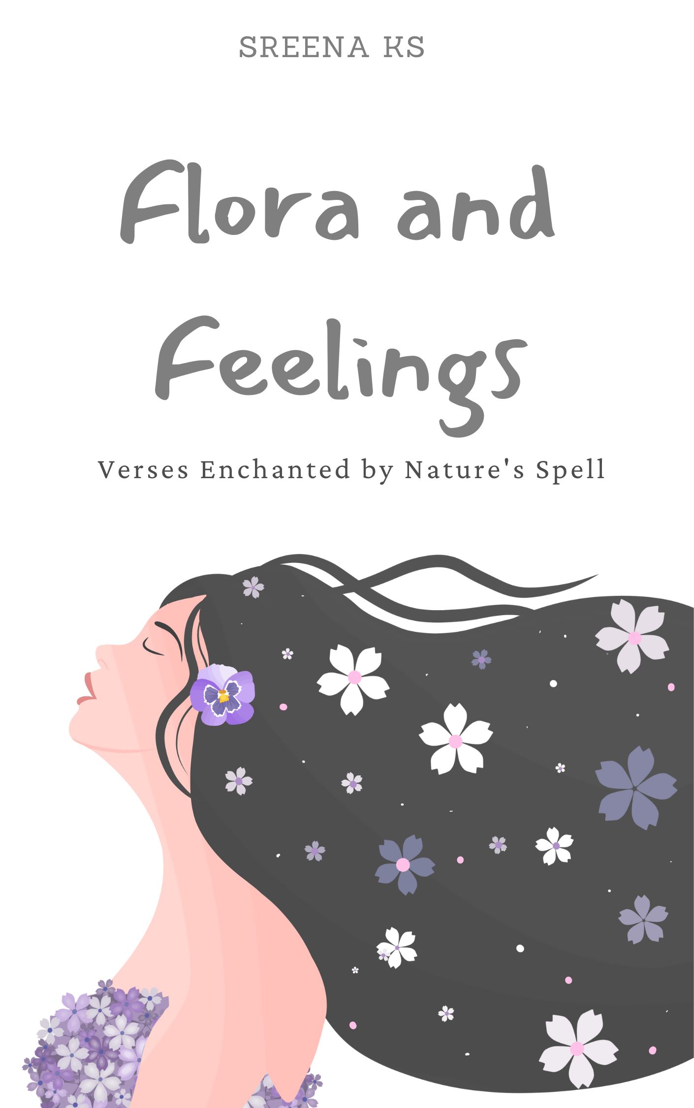 Flora and Feelings: Verses Enchanted by Nature's Spell by Sreena K.S ...