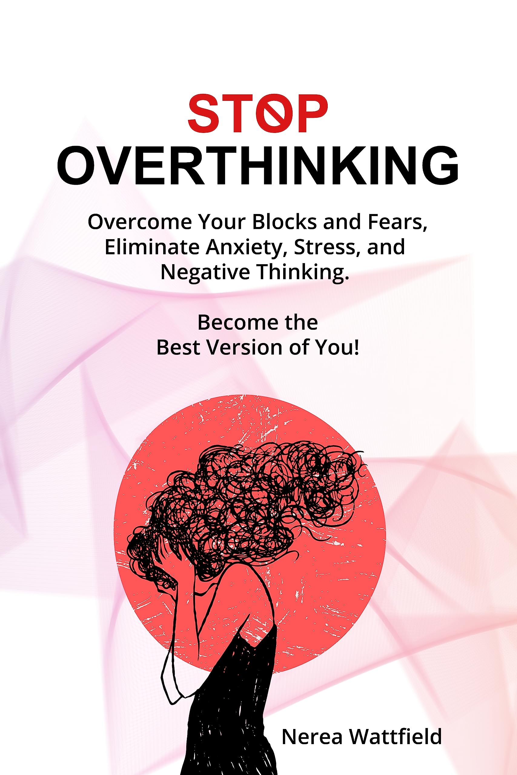 Stop Overthinking: Overcome Your Blocks and Fears, Eliminate Anxiety ...