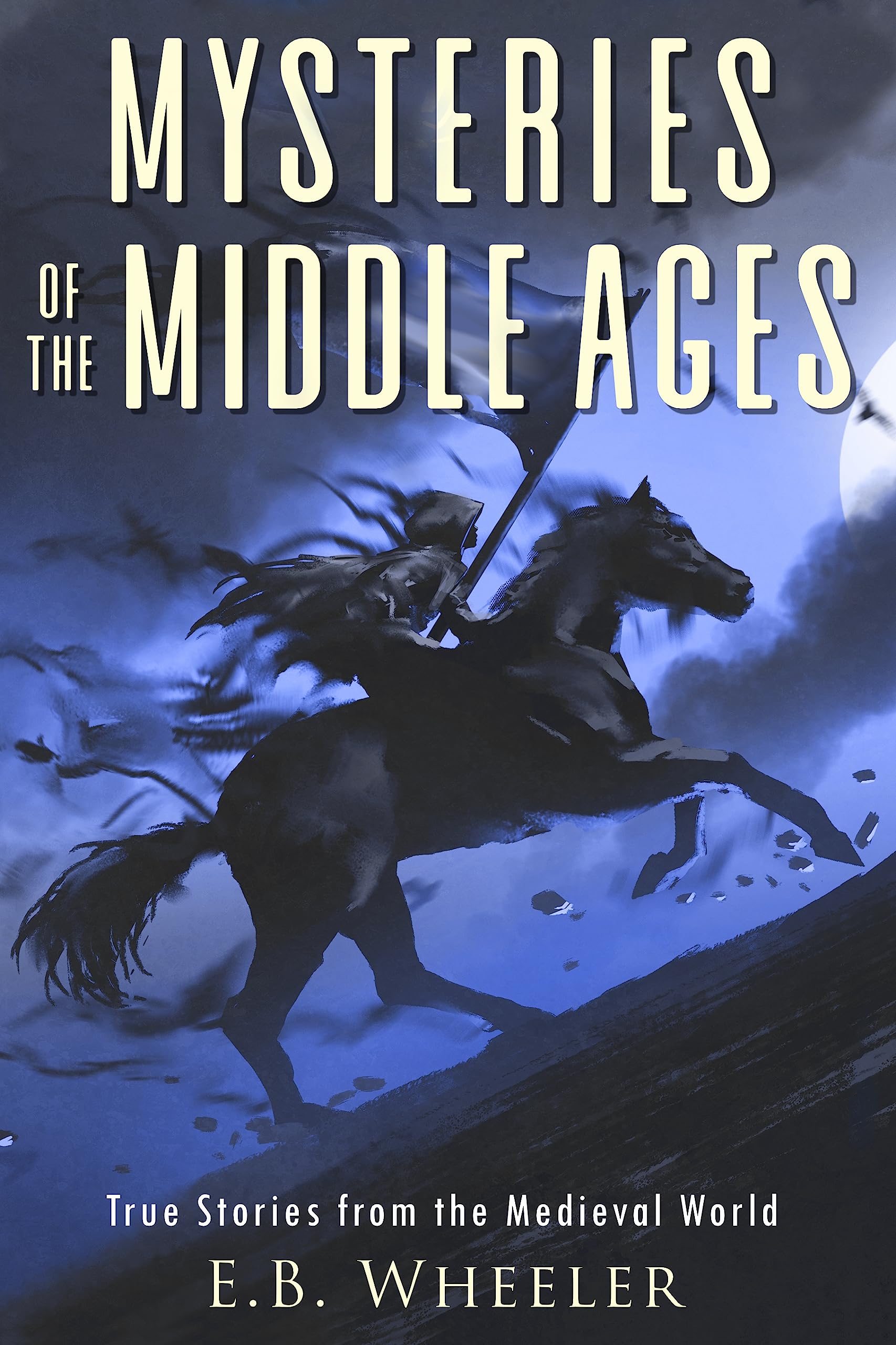 Mysteries of the Middle Ages: True Stories from the Medieval World by E ...